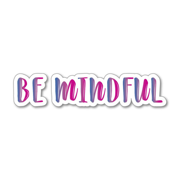 Be Mindful Sticker Decal | Inspirational Stickers - Little Sticker Boy